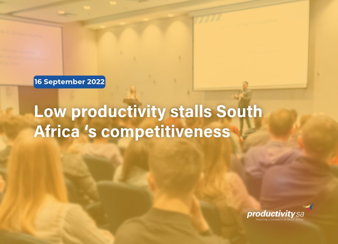 Low productivity stalls South Africa ‘s competitiveness - Productivity SA
